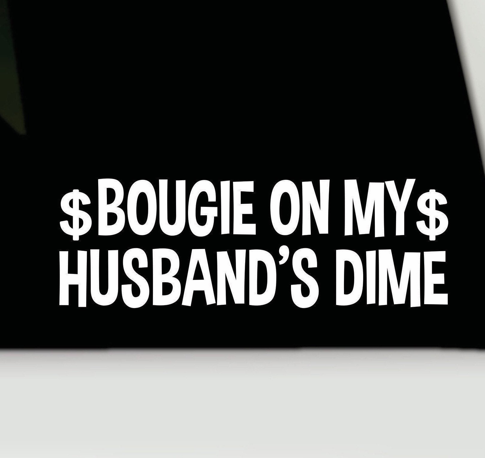 Bougie on My Husbands Dime Funny Bumper Sticker | Funny Ladies Truck ...