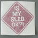 Is My Sled Ok Vinyl Decal | Sled Bumper Sticker | Sled Snowmobile Vinyl ...