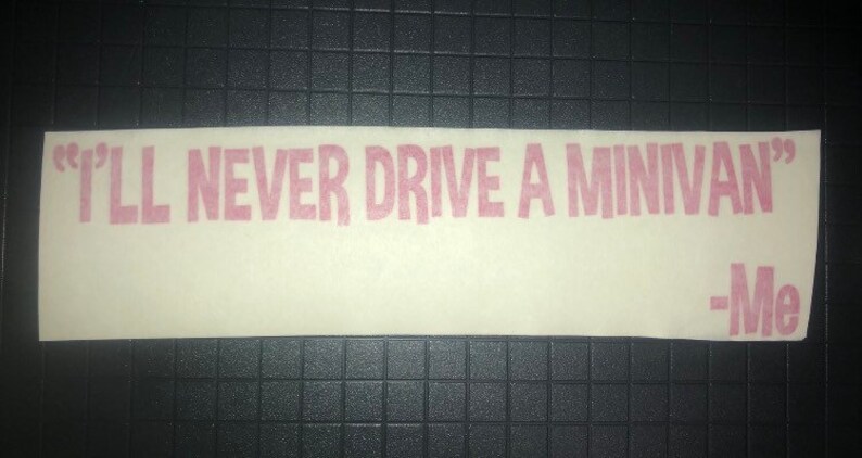 Ill never drive a minivan vinyl car decal sticker funny | Etsy