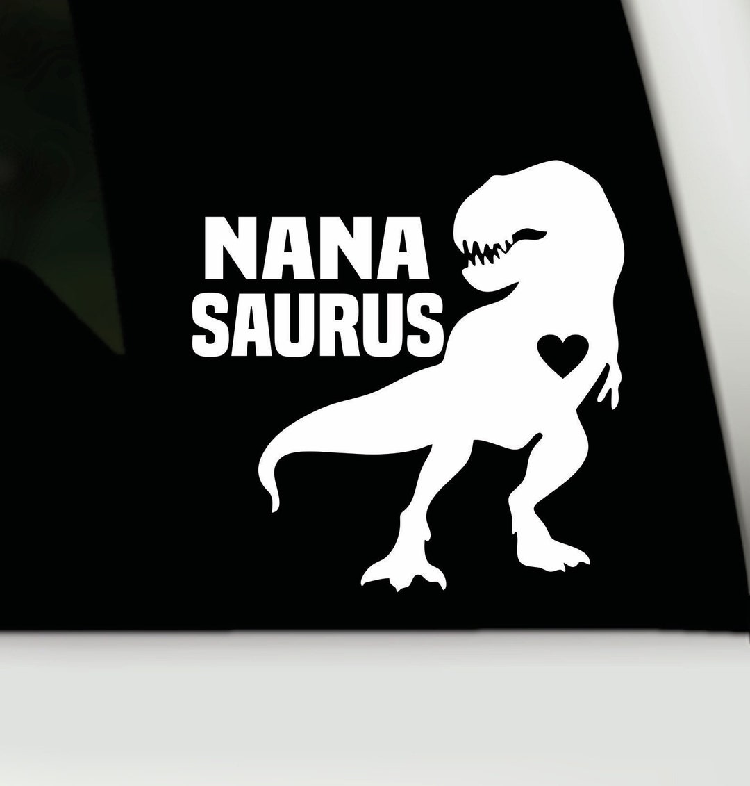 Nana Saurus Vinyl Decal | Nana Dinosaur Bumper Sticker | Nana Dinosaur ...