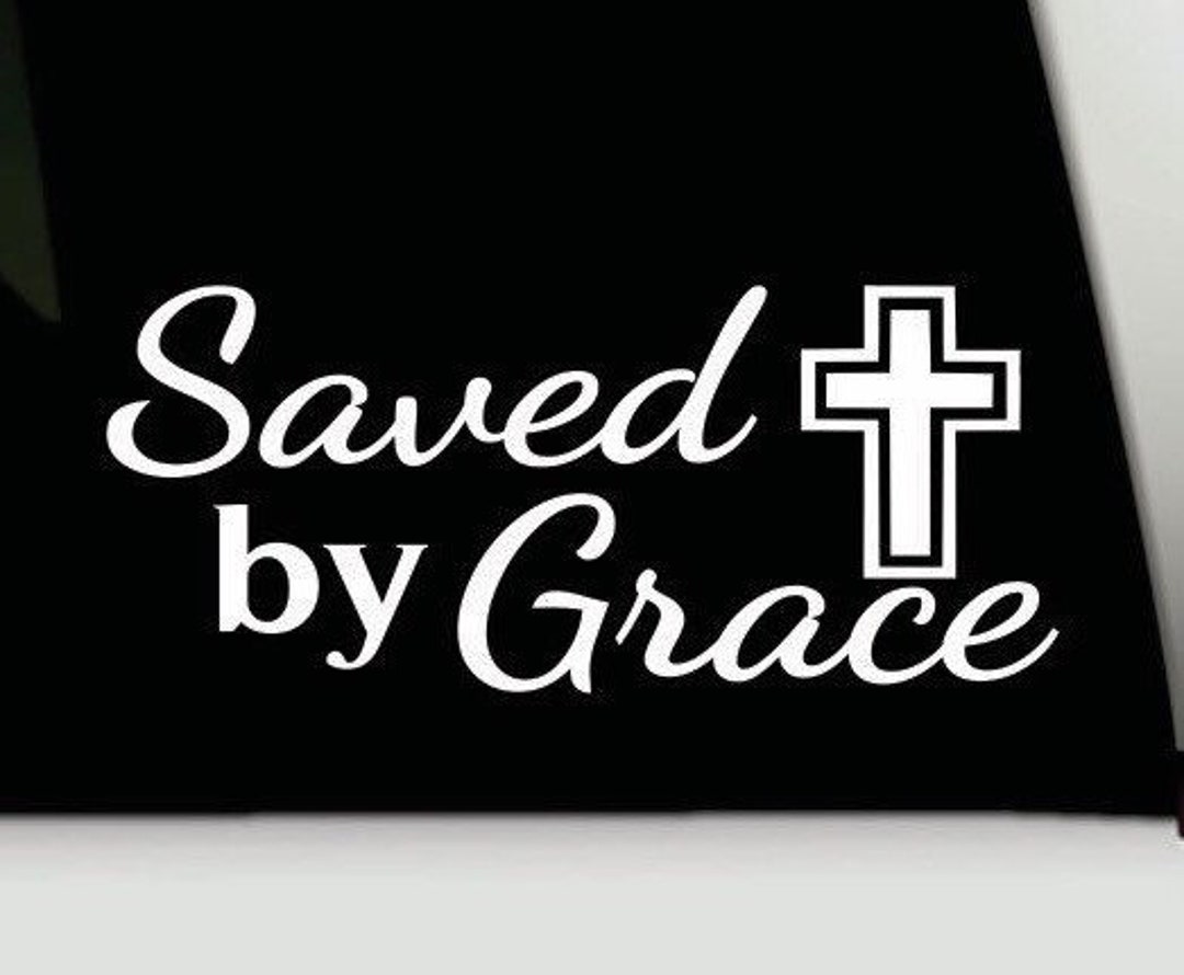 Saved by Grace Vinyl Decal | Saved by Grace Bumper Sticker | Christian ...