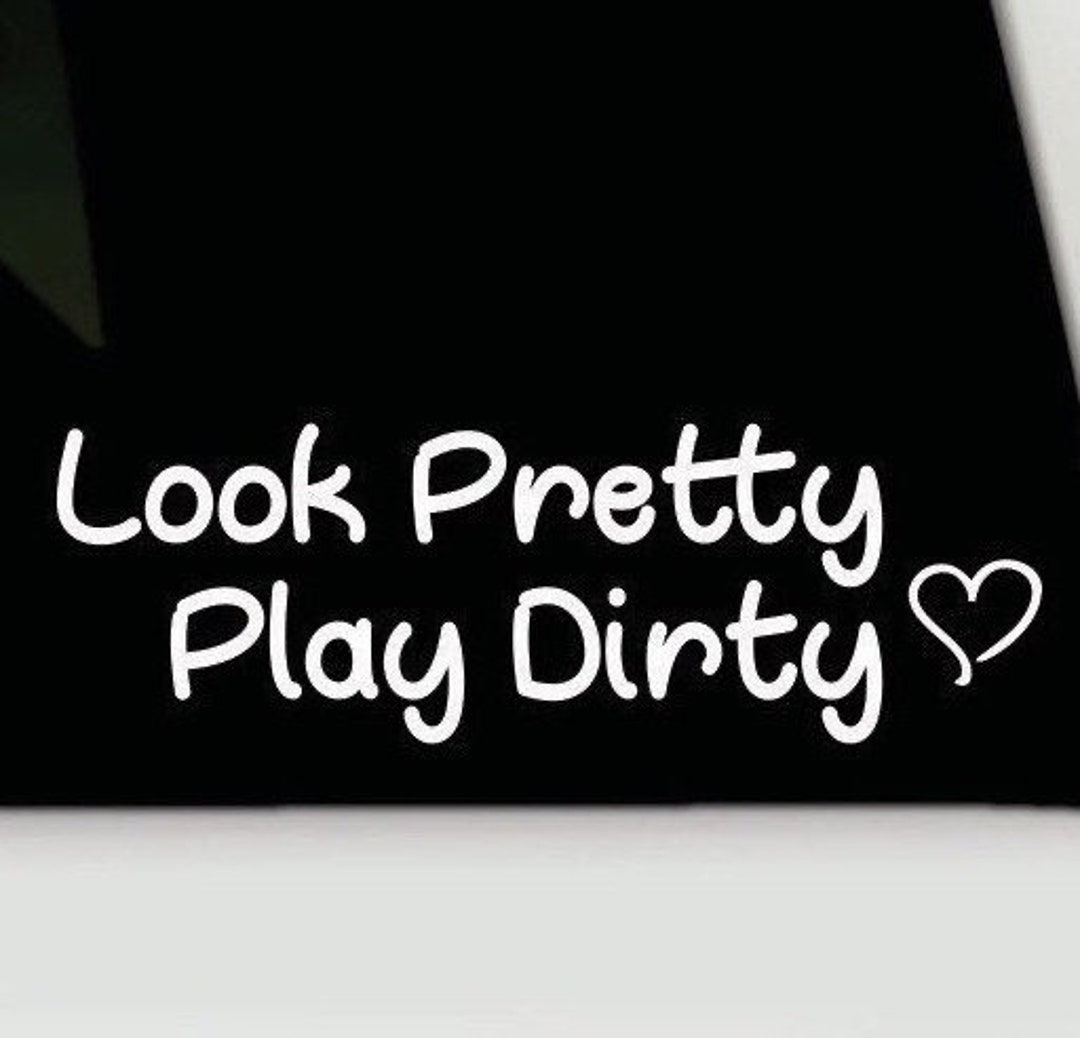 Look Pretty Play Dirty Vinyl Window Decal | Look Pretty Play Dirty ...