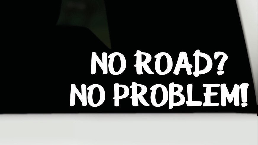 No Road No Problem Bumper Sticker | No Road? No Problem! Vinyl Decal ...