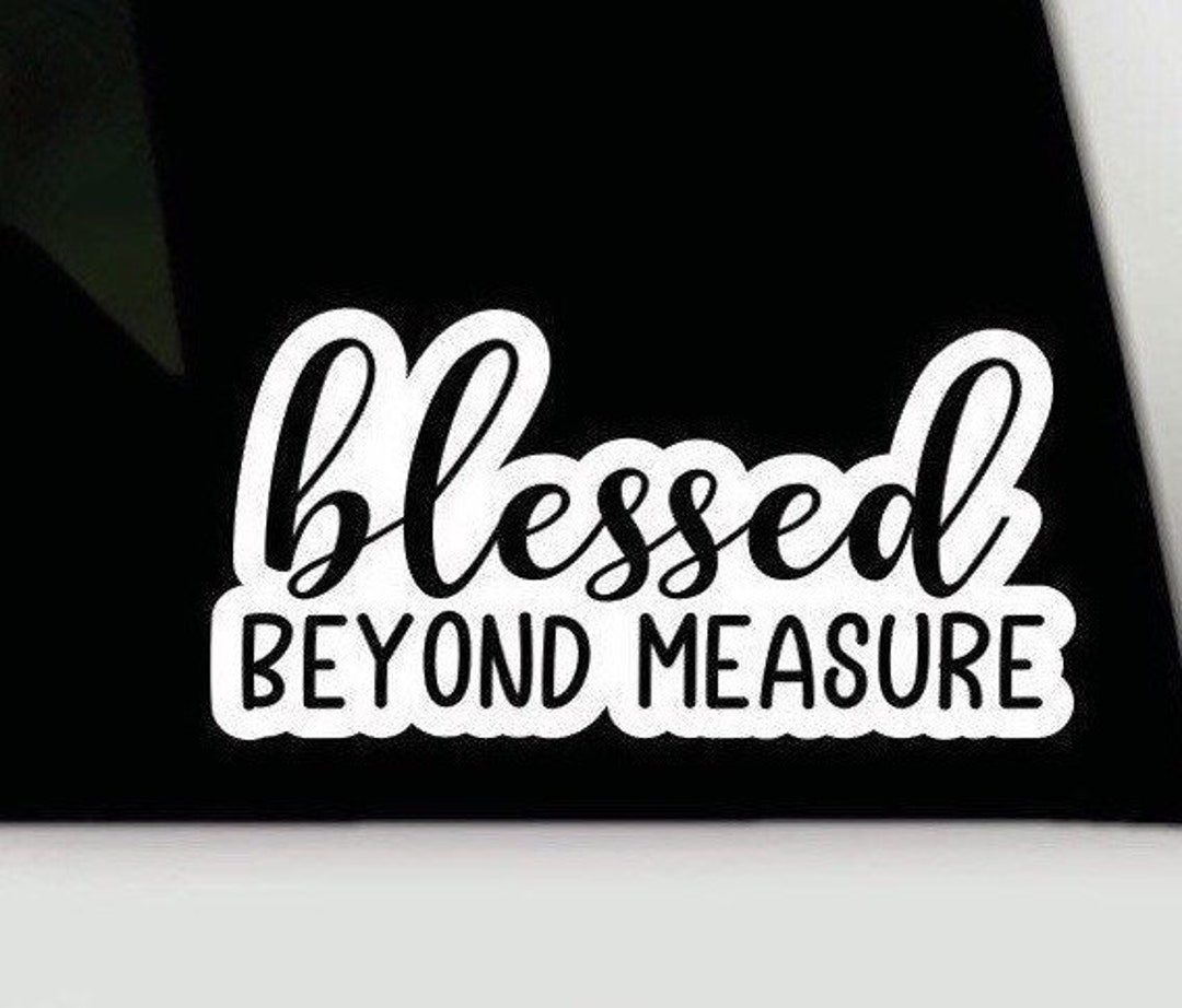 Blessed Beyond Measure Bumper Sticker | Blessed Car Truck Vinyl Decal ...