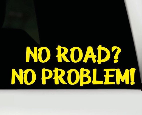 No Road No Problem Bumper Sticker No Road No Problem Vinyl | Etsy