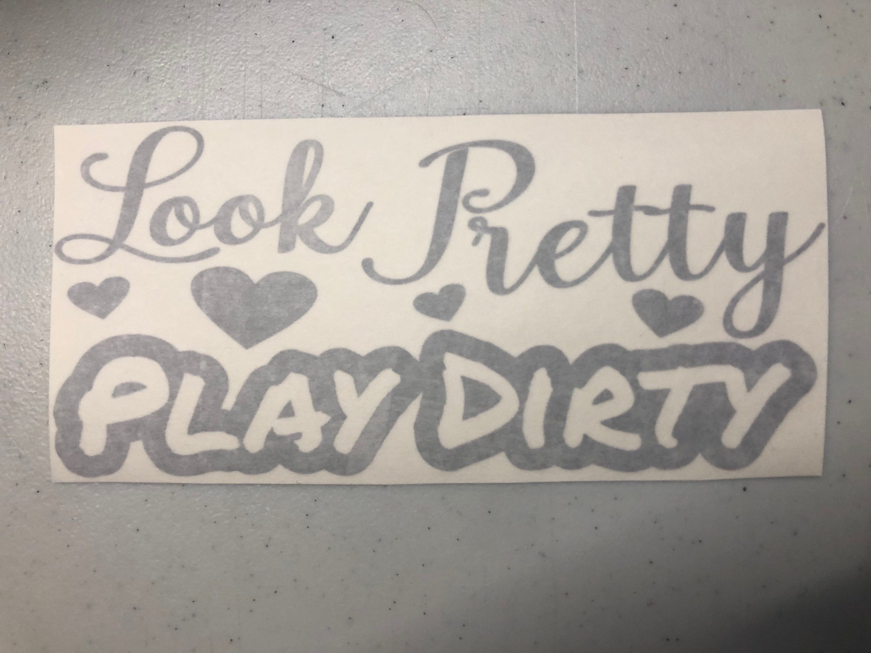 Look Pretty Play Dirty Vinyl Window Decal Look Pretty Play | Etsy