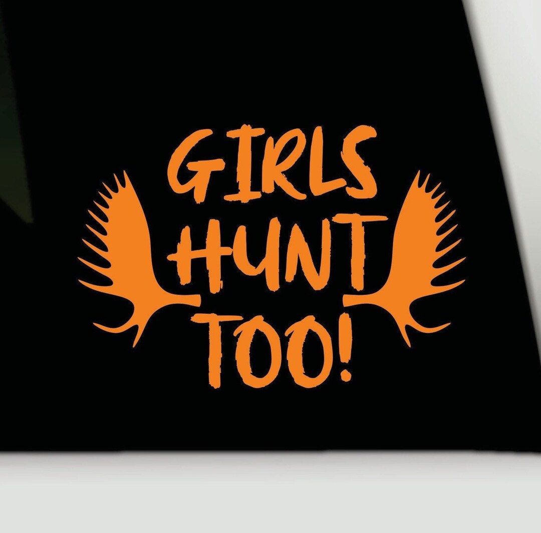 Girls Hunt Too Bumper Sticker | Girls Hunting Sticker | Girls Hunt Too ...