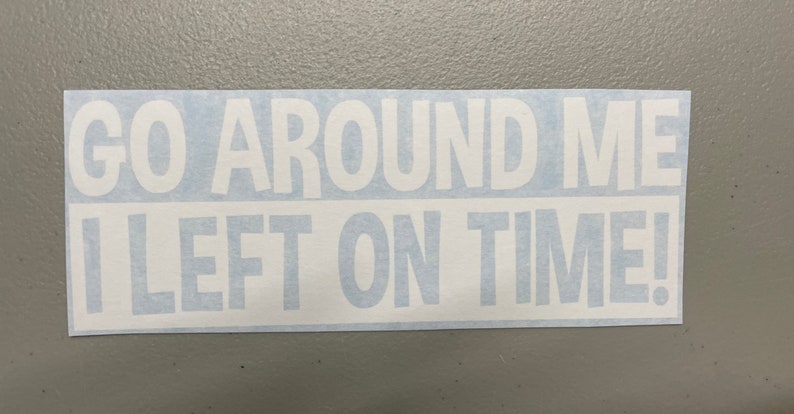 Go Around Me I Left on Time Bumper Sticker Funny Bumper - Etsy