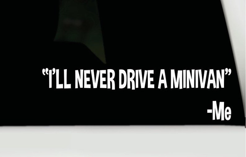 Ill never drive a minivan vinyl car decal sticker funny | Etsy