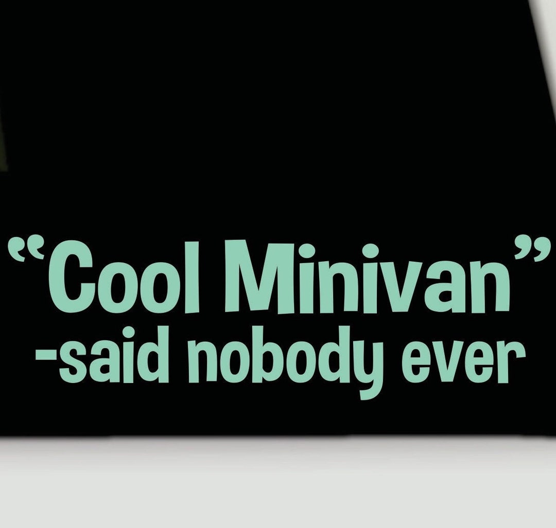 I’ll Never Drive a Minivan Vinyl Car Decal Sticker | Funny Minivan ...
