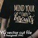 Mind Your Own Biscuits Cut File | Kitchen Svg - Funny Shirt Svg - Apron ...