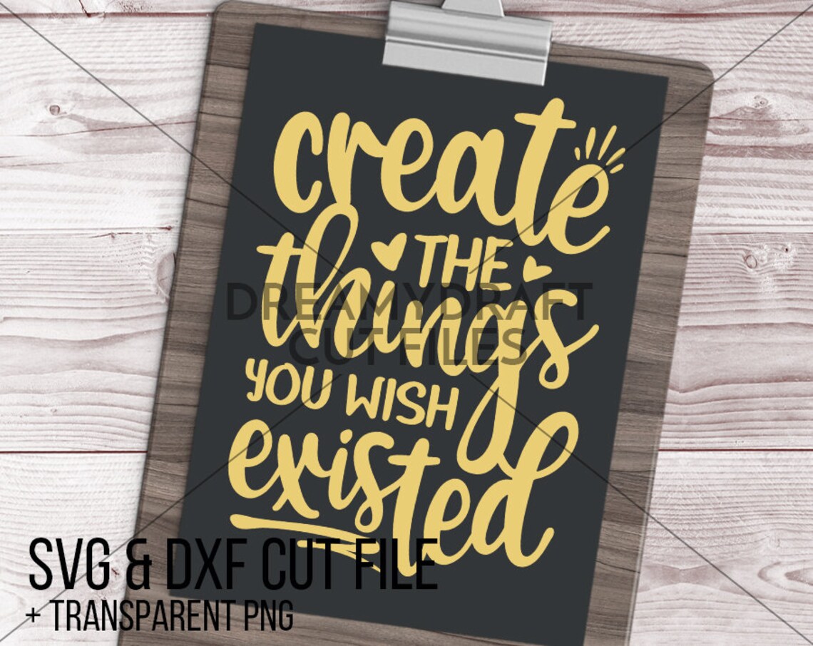 Create the things you wish existed svg cut file crafty | Etsy