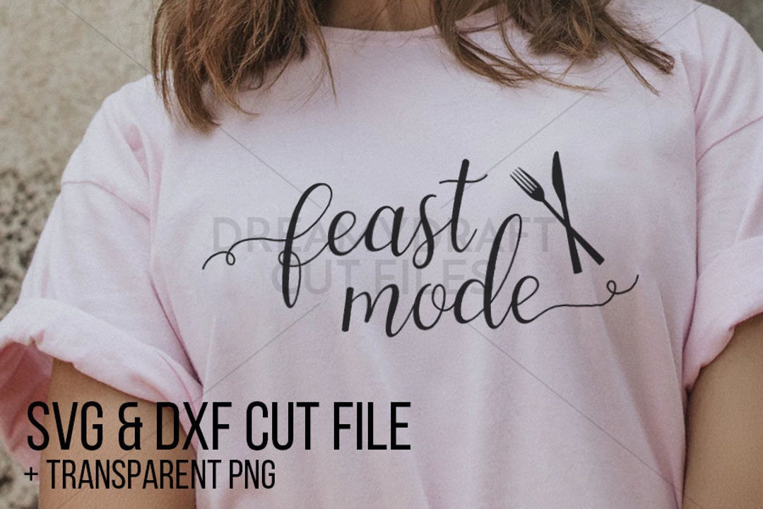 Feast Mode SVG Cut File | Feast Svg, Thanksgiving Svg, Food Svg, Foodie ...