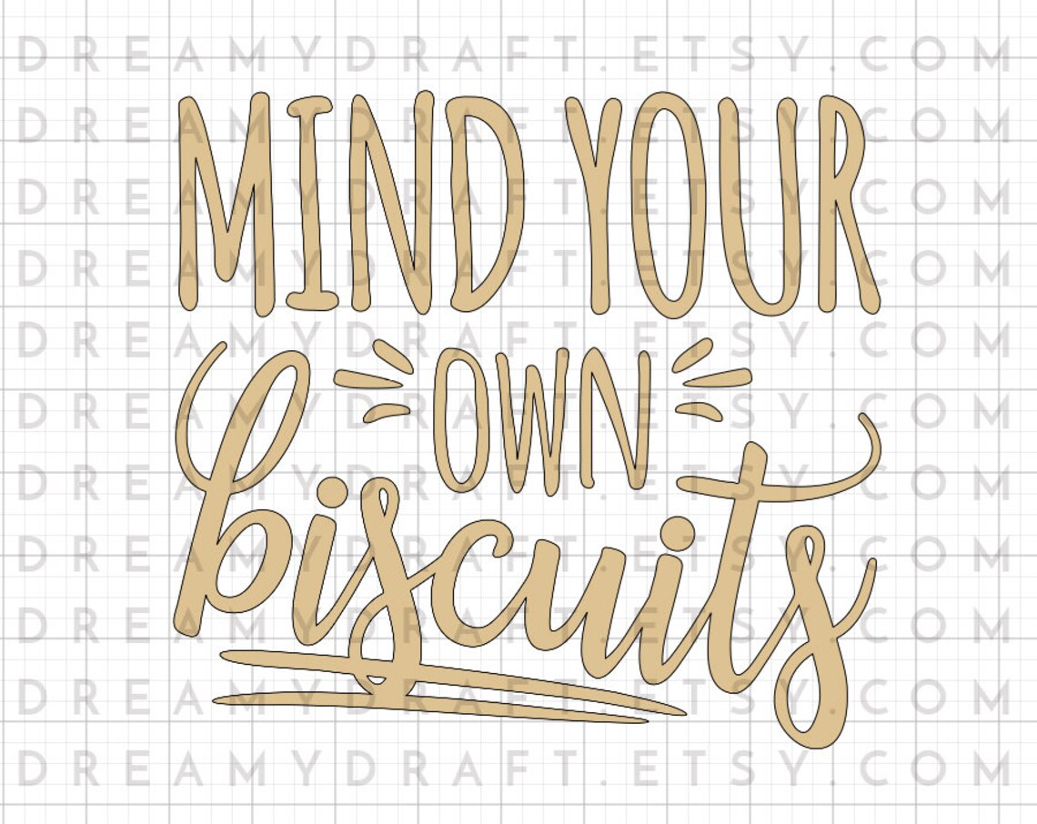 Mind Your Own Biscuits Cut File | Kitchen Svg - Funny Shirt Svg - Apron ...