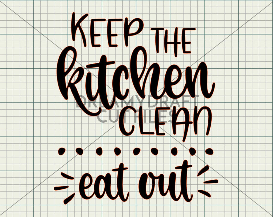 Keep the Kitchen Clean Eat Out Svg Cut File Kitchen Svg | Etsy