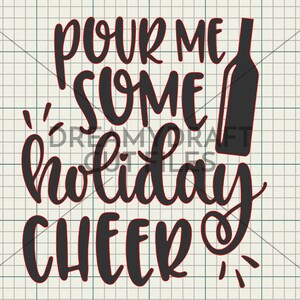 Pour Me Some Holiday Cheer Svg Cut File | Wine Svg - Christmas Svg ...