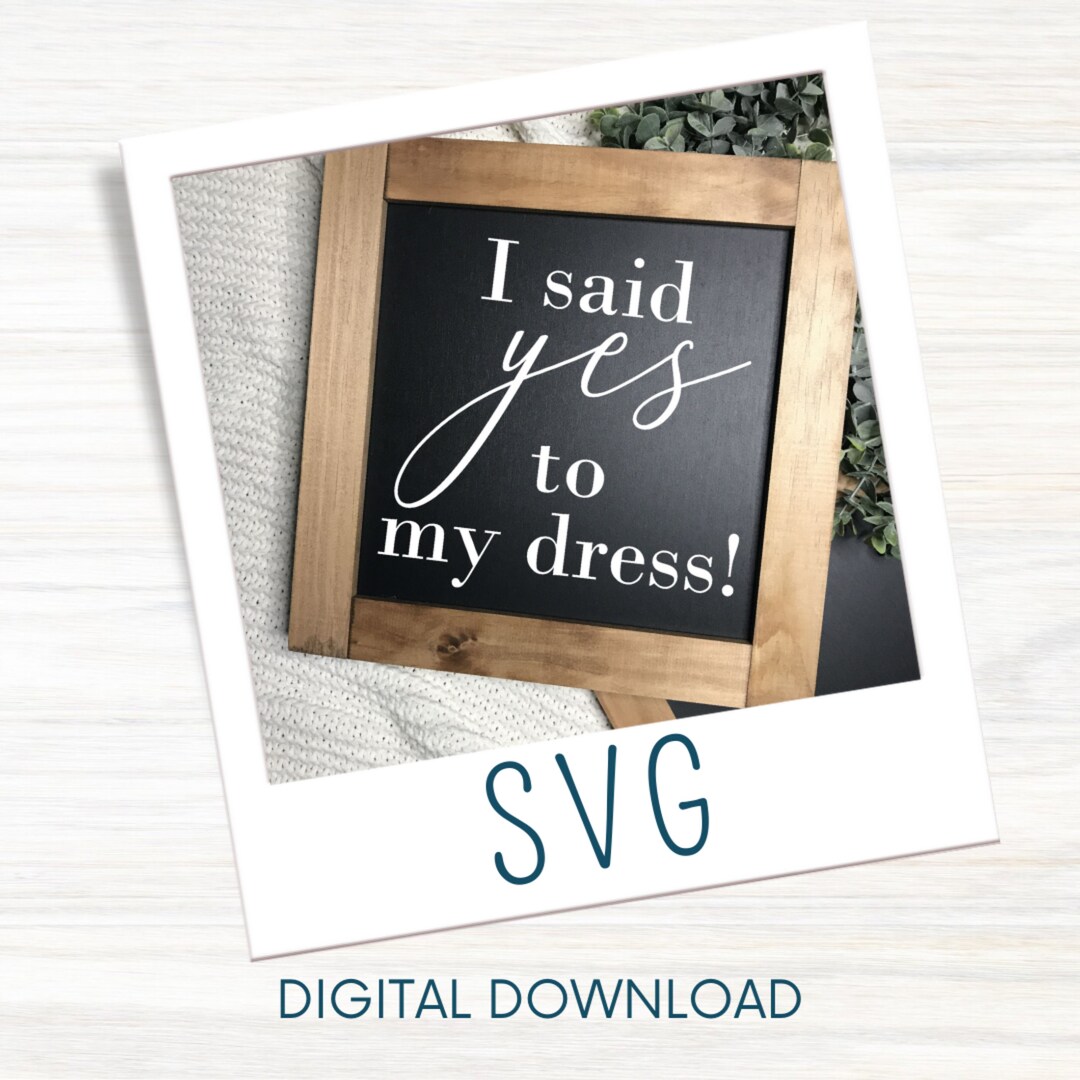 DIGITAL Yes to the Dress Sign SVG | Bridal Dress Sign | Prom Dress ...