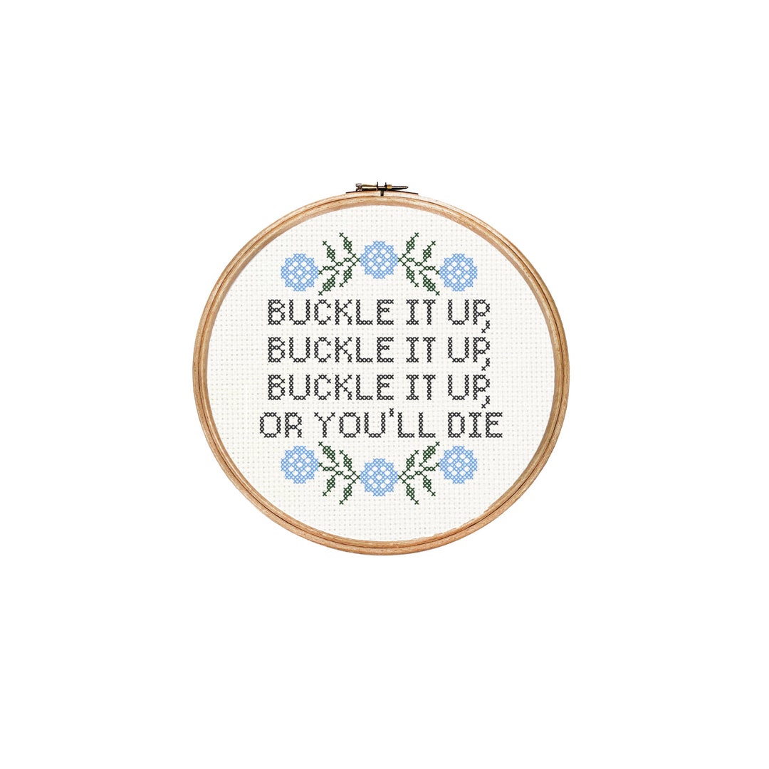 Buckle It Up, Buckle It Up, Buckle It Up, or You'll Die || Cross Stitch ...