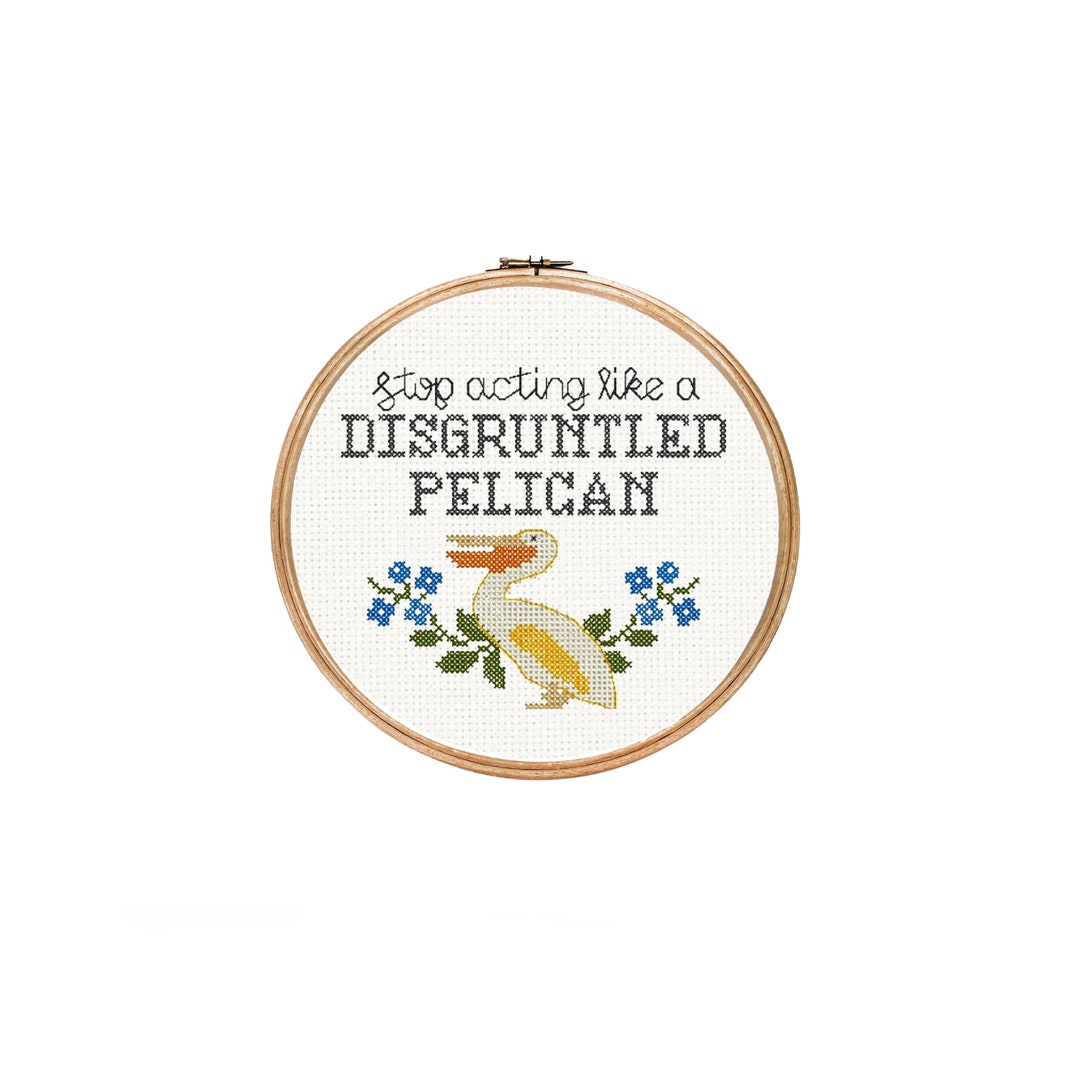 Stop Acting Like a Disgruntled Pelican || Schitt's Creek Inspired Cross ...