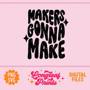 Makers Gonna Make SVG PNG Digital Download Design File for T-shirts - Etsy