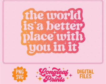 The World is A Better Place With You in It SVG Trendy Wavy PNG Cricut ...