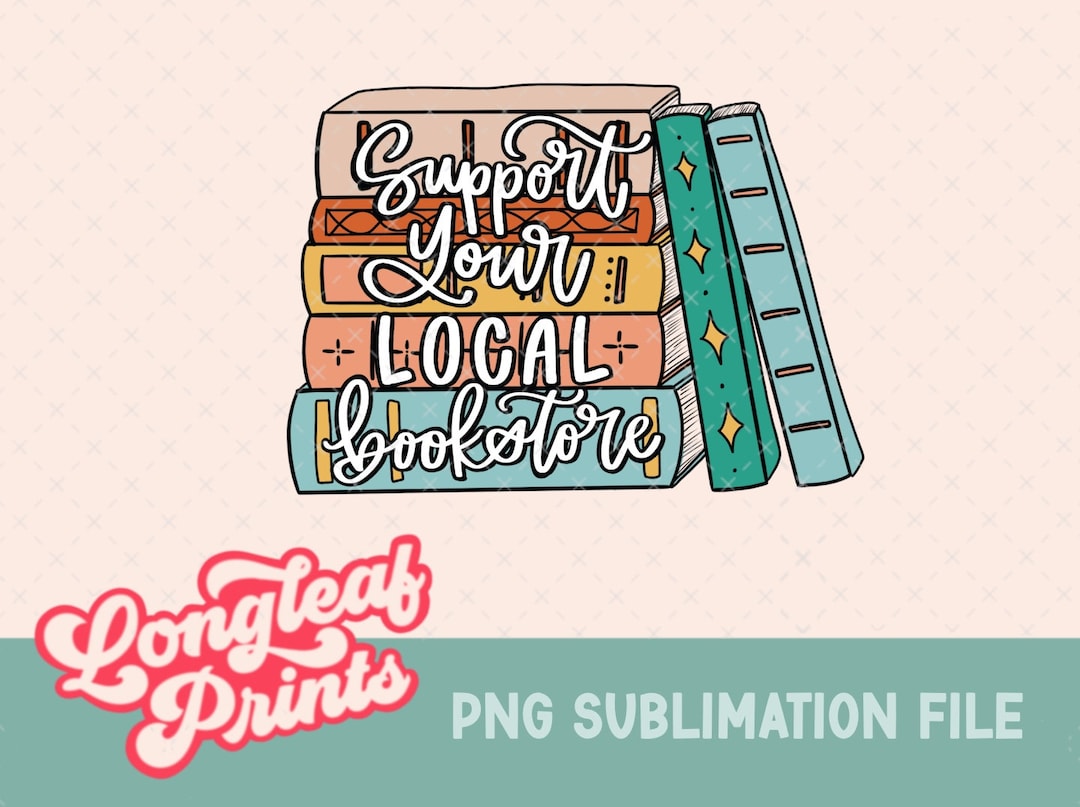 Support Your Local Bookstore PNG Digital Download Design File for ...