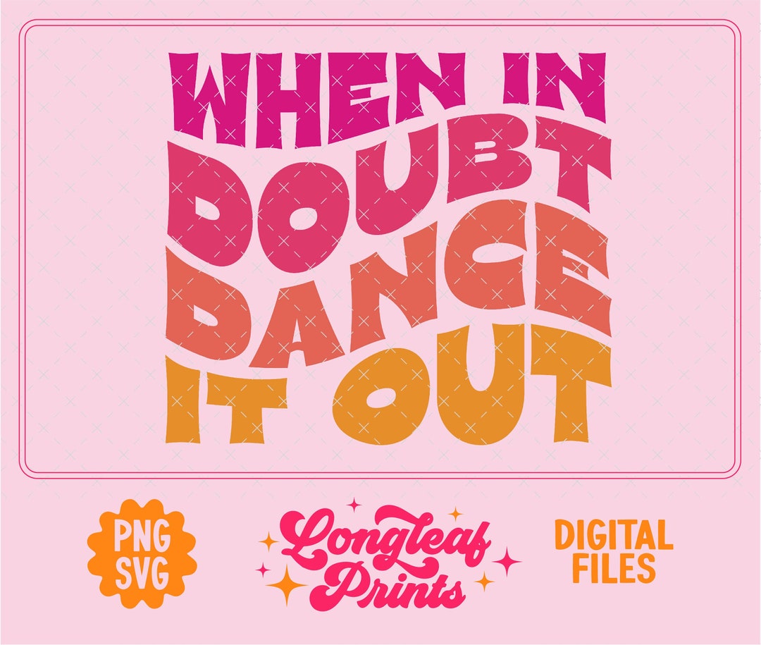 When in Doubt Dance It Out SVG PNG Digital Download File for T-shirts ...