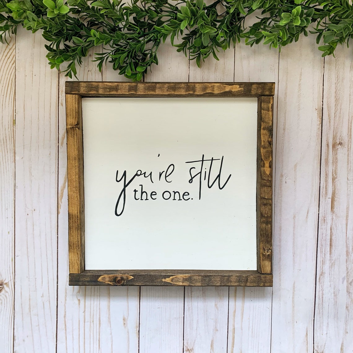 You're Still the One Sign Wood Sign Farmhouse Style | Etsy
