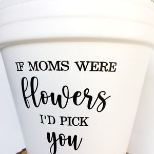 If Moms Were Flowers I'd Pick You, Mothers Day Gift, Mother's Day Gift ...