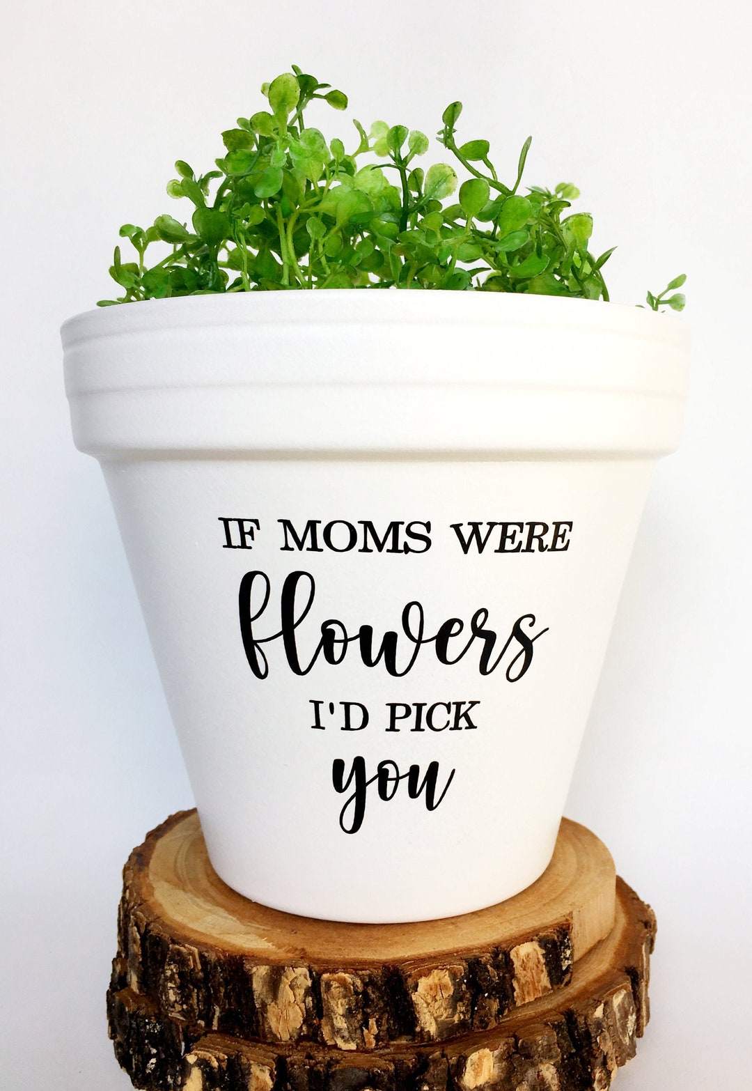 If Moms Were Flowers I'd Pick You, Mothers Day Gift, Mother's Day Gift ...