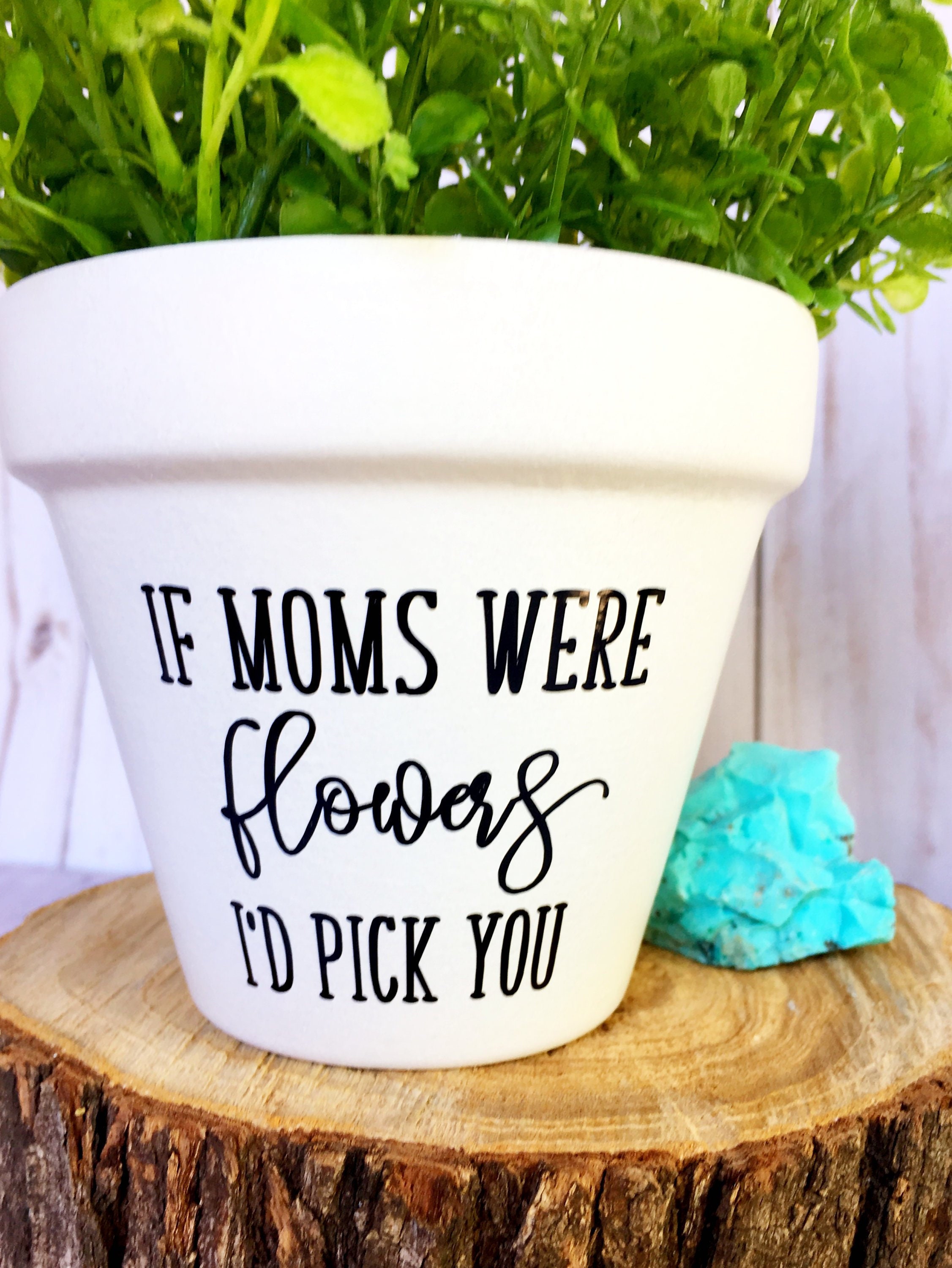 If Moms Were Flowers Id Pick You, Mothers Day Gift, Mother's Day Gift ...