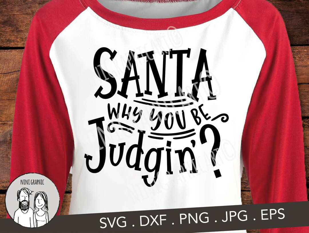 Christmas Svg, Santa Judgin Svg, Funny Christmas Shirt SVG, Funny ...