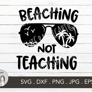 Teacher SVG, Dxf File, Beaching Not Teaching Svg, Summer Svg, Beach Svg ...