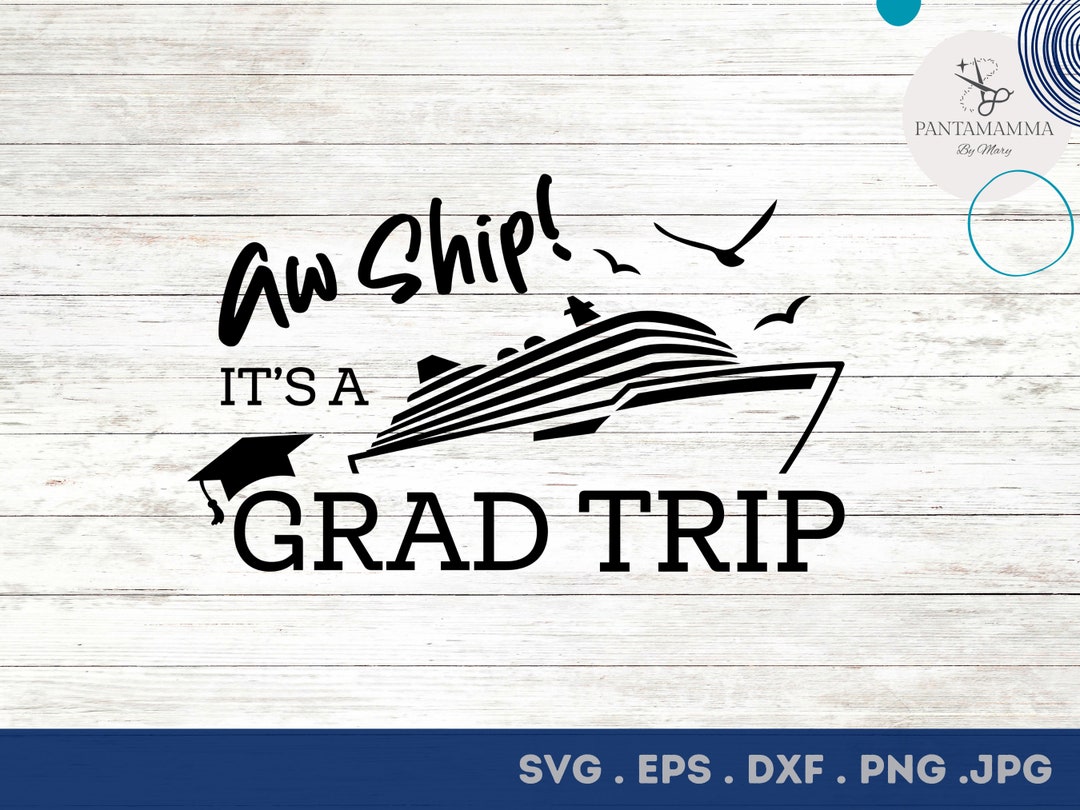 Graduation Cruise SVG Cut File, Aw Ship It's a Grad Trip Cruise Squad ...