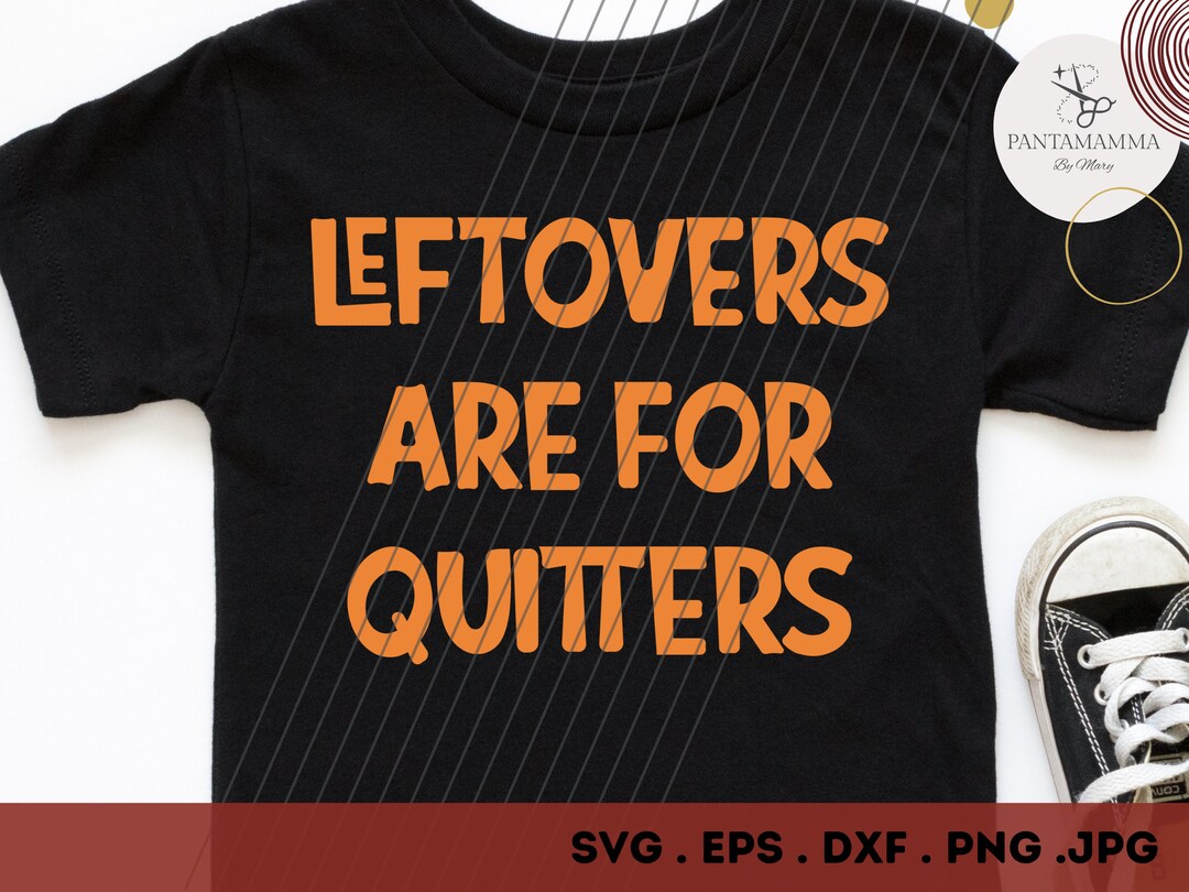 Thanksgiving SVG, Funny Thanksgiving SVG, Leftovers Are for Quitters ...