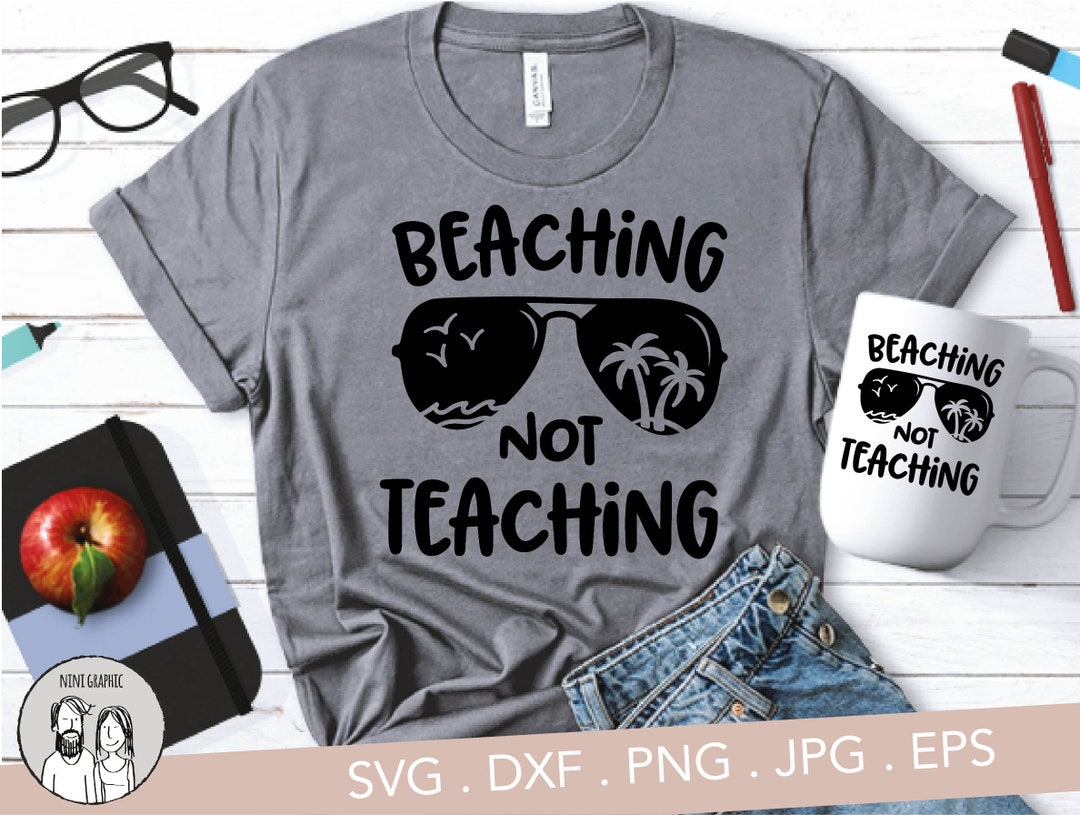 Teacher SVG, Dxf File, Beaching Not Teaching Svg, Summer Svg, Beach Svg ...