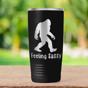 Feeling Sassy Sasquatch Vacuum Insulated Engraved Tumbler Hot or Cold ...
