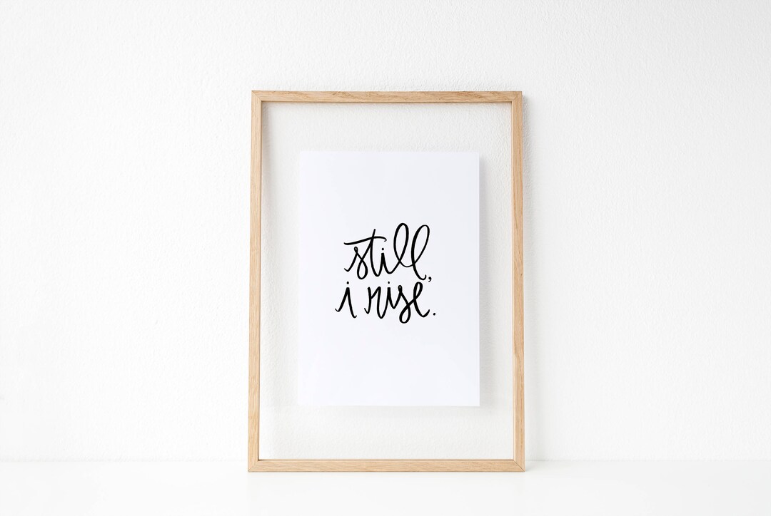 Still, I Rise Calligraphy Printable / DIGITAL DOWNLOAD, Wall Art Print ...