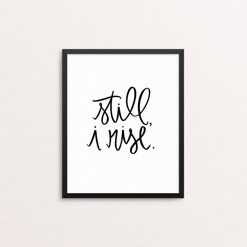 Still, I Rise Calligraphy Printable / DIGITAL DOWNLOAD, Wall Art Print ...