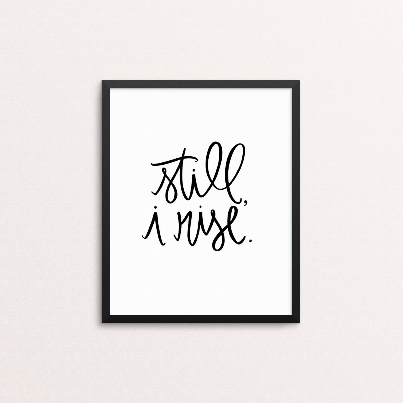 Still, I Rise Calligraphy Printable / DIGITAL DOWNLOAD, Wall Art Print ...