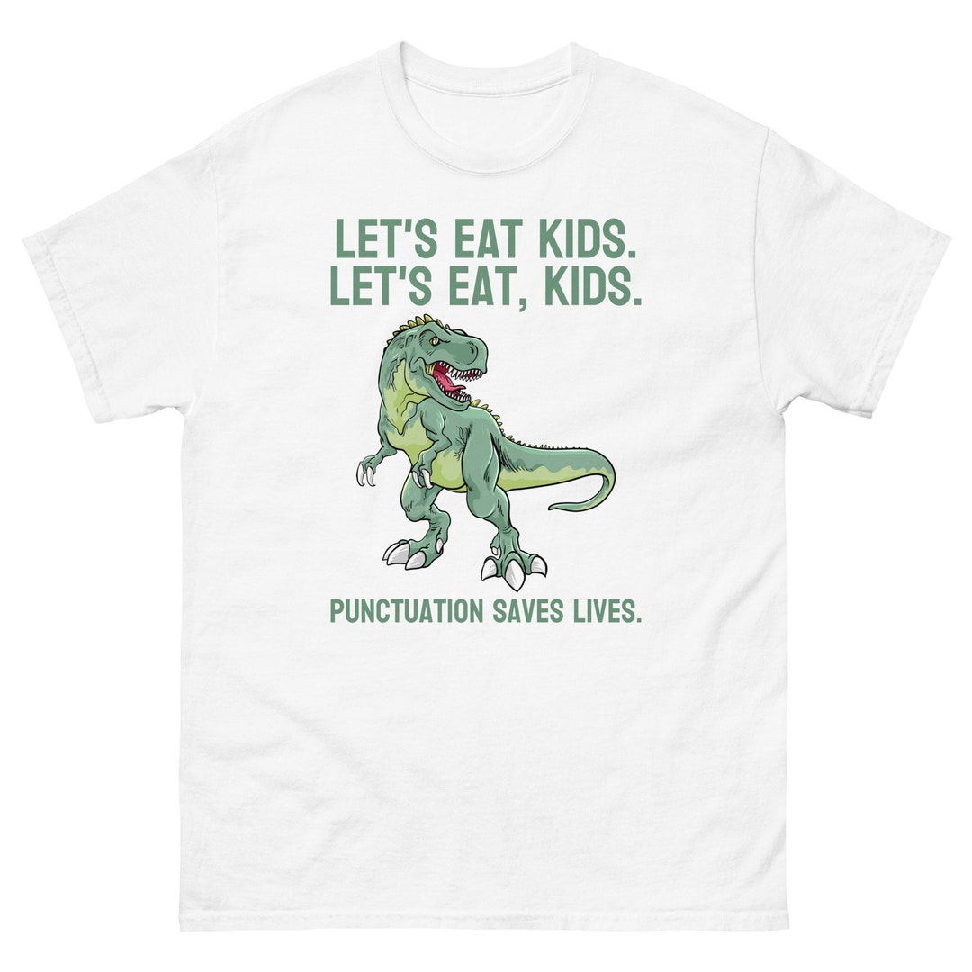 Lets Eat Kids. Let's Eat, Kids. Funny Punctuation Saves Lifes Shirt ...
