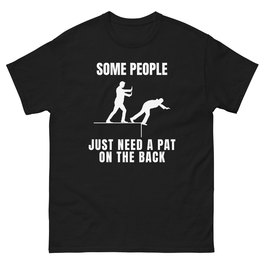 Some People Just Need a Pat on the Back Unisex Classic T Shirt Tee - Etsy