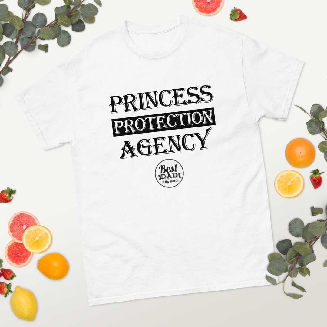 Princess Protection Agency Best Dad Ever Funny Father's Day Gift Shirt ...