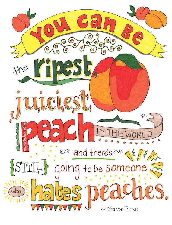Can You Be The Ripest Juiciest Peach Quote