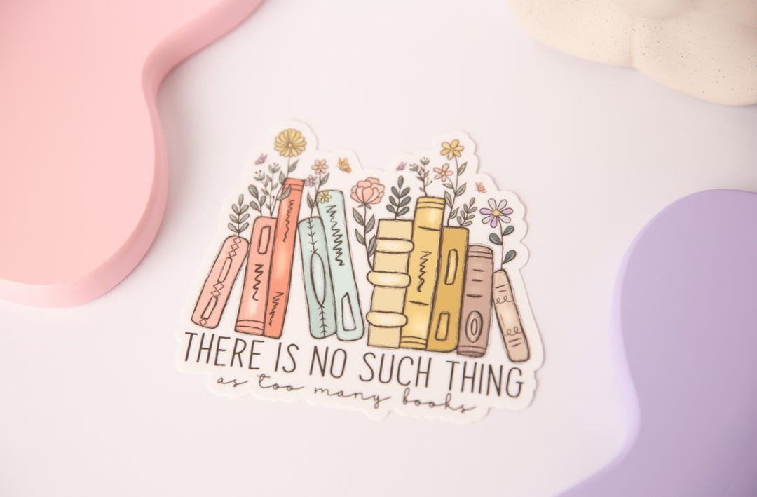 Theres No Such Thing as Too Many Books Sticker|book Sticker|floral ...