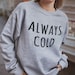 Always Cold Sweater / I'm Cold Sweater, Winter Jumper, Cosy Jumper ...