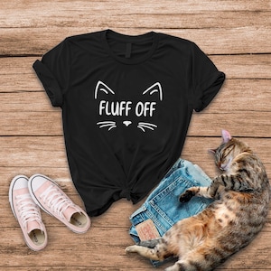 Fluff off T Shirt / Fluff off Cat Tshirt, Cat Lover Gifts, F off Tshirt ...