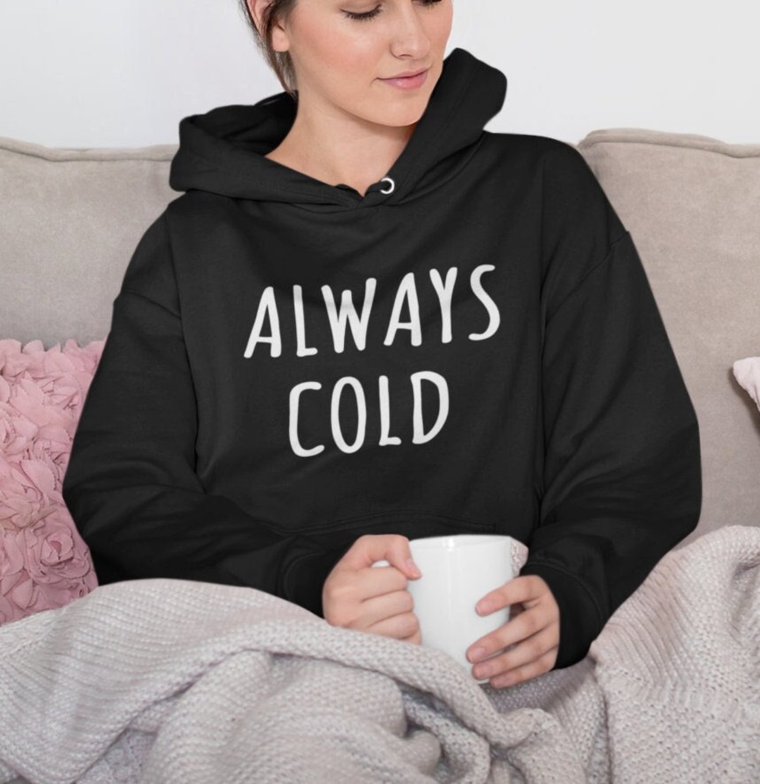 Always Cold Hoodie / I'm Cold Hoodie, Winter Hoodie, Cosy Hoodie ...