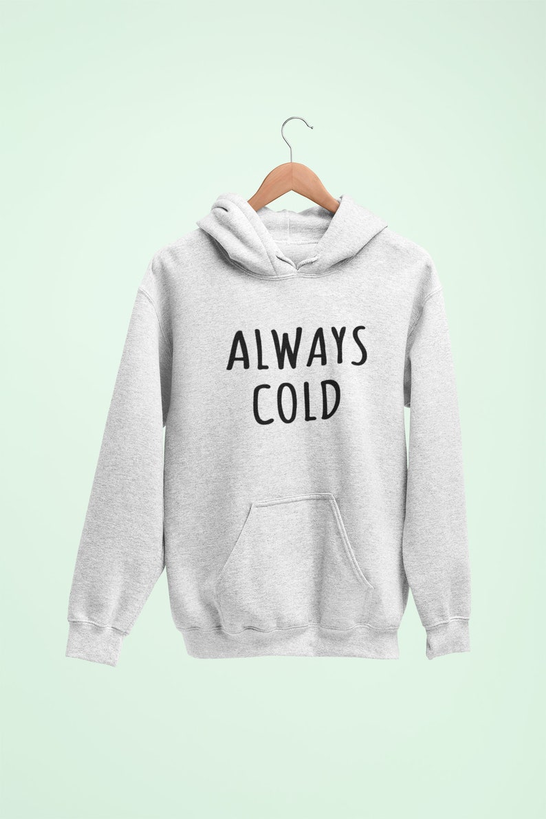 Always Cold Hoodie / I'm Cold Hoodie, Winter Hoodie, Cosy Hoodie ...