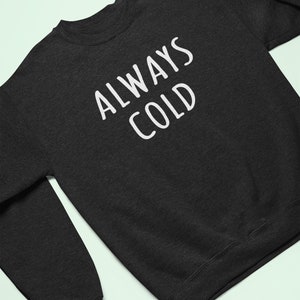 Always Cold Sweater / I'm Cold Sweater, Winter Jumper, Cosy Jumper ...